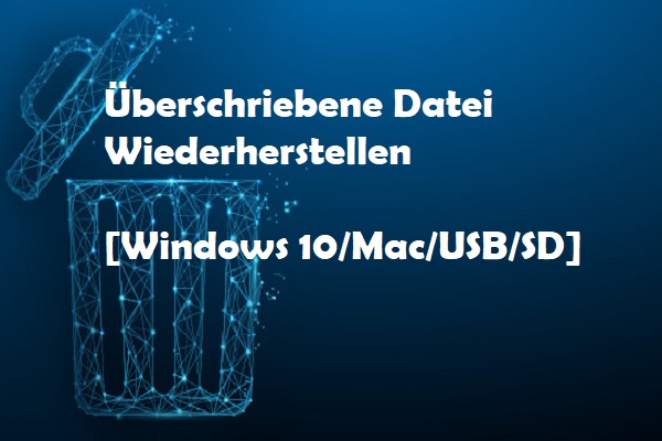 Überschriebene Datei Wiederherstellen [Windows 10/Mac/USB/SD] - MiniTool