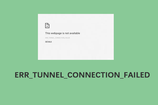 Fehlercode ERR_TUNNEL_CONNECTION_FAILED – so behebt - MiniTool