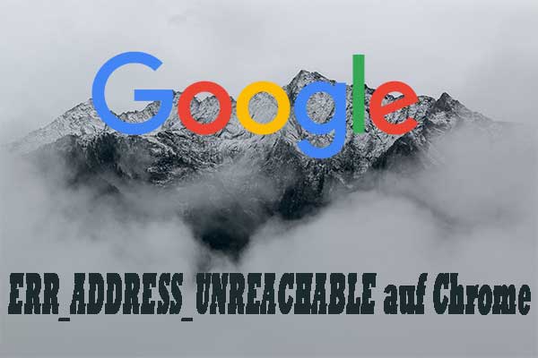 Die 5 besten Lösungen für ERR_ADDRESS_UNREACHABLE auf Chrome - MiniTool