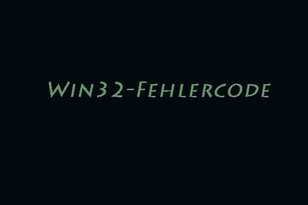Was ist der Win32-Fehlercode und wie man ihn behebt - MiniTool