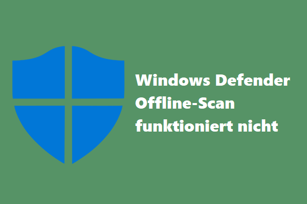 Lösungen: Windows Defender Offline-Scan funktioniert nicht - MiniTool