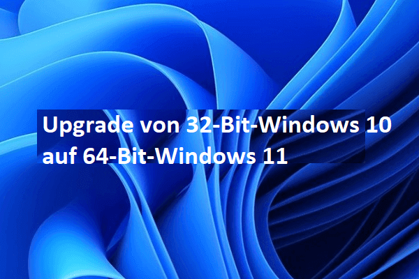 Upgrade von 32-Bit-Windows 10 auf 64-Bit-Windows 11 - MiniTool