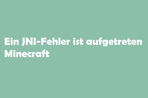 Gelöst - Ein JNI-Fehler ist aufgetreten Minecraft - MiniTool