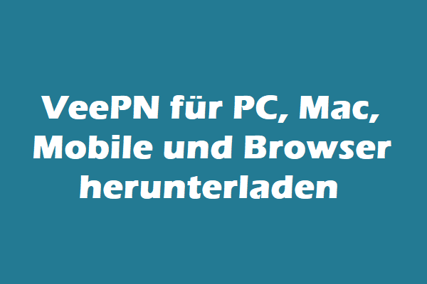 VeePN für PC, Mac, Mobile und Browser herunterladen - MiniTool