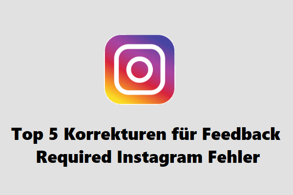Top 5 Korrekturen für Feedback Required Instagram Fehler - MiniTool