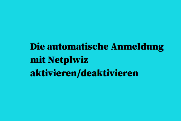 Netplwiz zum Aktivieren/Deaktivieren der automatischen Anmeldung unter ...