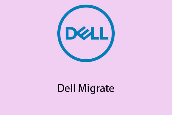 Was ist Dell Migrate? Wie funktioniert es? Wie benutzt man es? - MiniTool