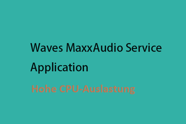 Gelöst - Waves MaxxAudio Service Application hohe CPU-Auslastung - MiniTool