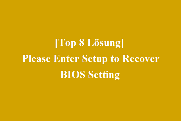 [top 8 Lösungen] Please Enter Setup To Recover Bios Setting Minitool