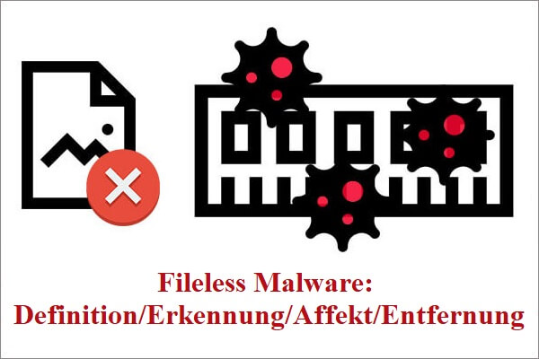 Fileless Malware: Definition/Erkennung/Affekt/Entfernung - MiniTool