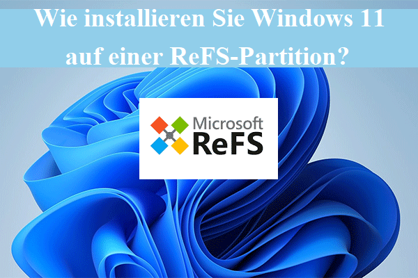 Wie installieren Sie Windows 11 auf einer ReFS-Partition? - MiniTool