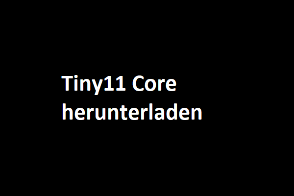Tiny11 Core 2gb Iso Herunterladen And Installieren Minitool