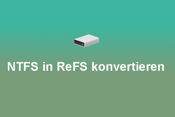 NTFS zu ReFS ohne Datenverlust konvertieren – MiniTool