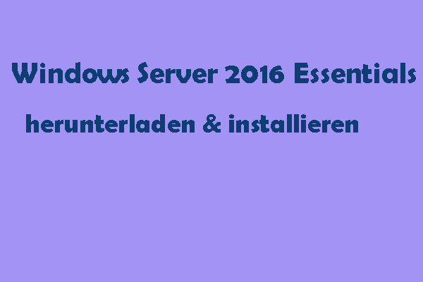 Windows Server 2016 Essentials herunterladen und installieren – MiniTool