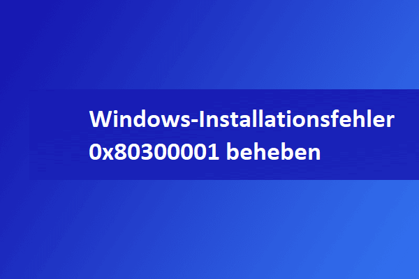 Windows-Installationsfehler 0x80300001 beheben