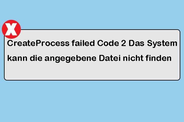 Kurzanleitung: So beheben Sie den Fehler „CreateProcess failed Code 2“