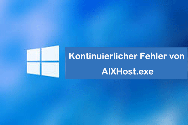 Wie Sie den kontinuierlichen Fehler von AIXHost.exe beheben?