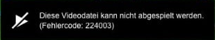 (Fehlercode 224003) Diese Videodatei kann nicht abgespielt werden ...