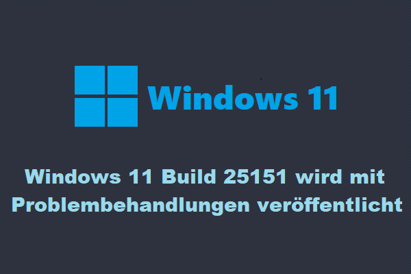 Windows 11 Build 25151 mit Problembehandlungen veröffentlicht Windows 11 Build 25151 mit Problembehandlungen veröffentlicht